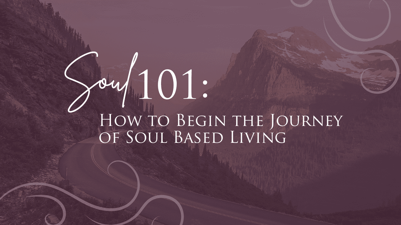 Soul 101 How to Begin the Journey of Soul Based Living - Katherine T ...
