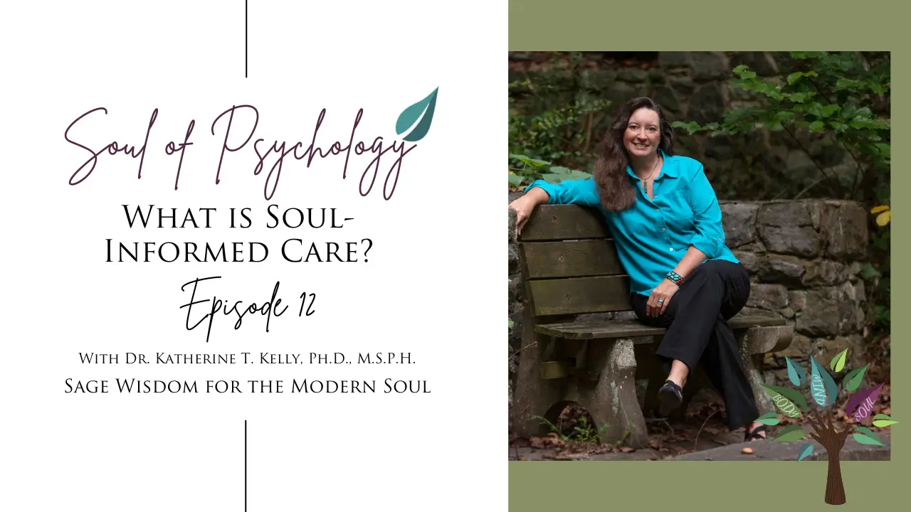 The Soul of Psychology (Episode 12) - Katherine T. Kelly, Ph.D., M.S.P.H.